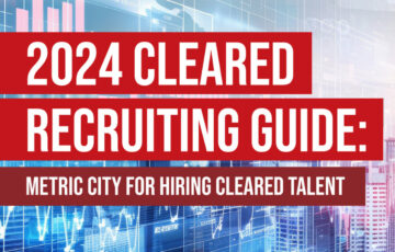 3 Key Takeaways from the 2024 Cleared Recruiting Guide - ClearanceJobs